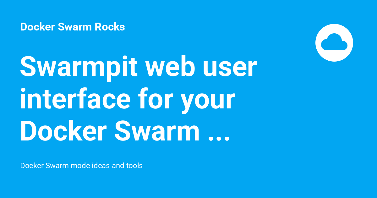 Swarmpit web user interface for your Docker Swarm cluster - Docker Swarm Rocks